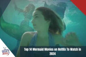 14 Must-Watch Mermaid Movies on Netflix