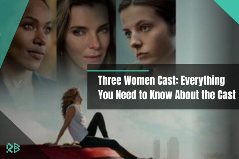 Three Women Cast: Everything You Need to Know About the Cast