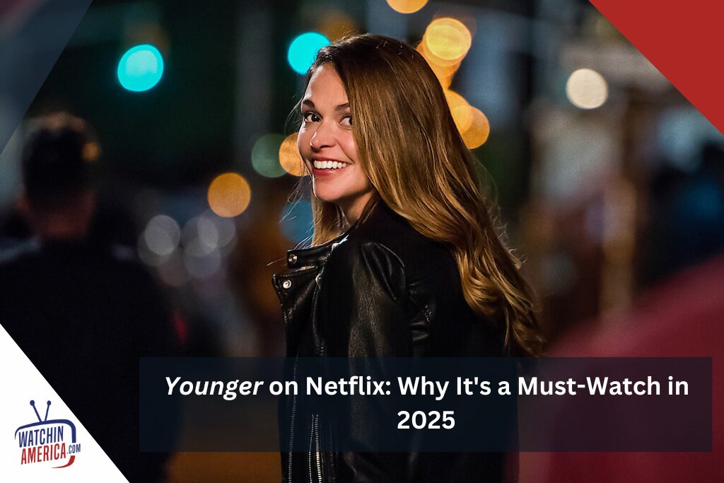 Younger on Netflix: Why It's a Must-Watch in 2025