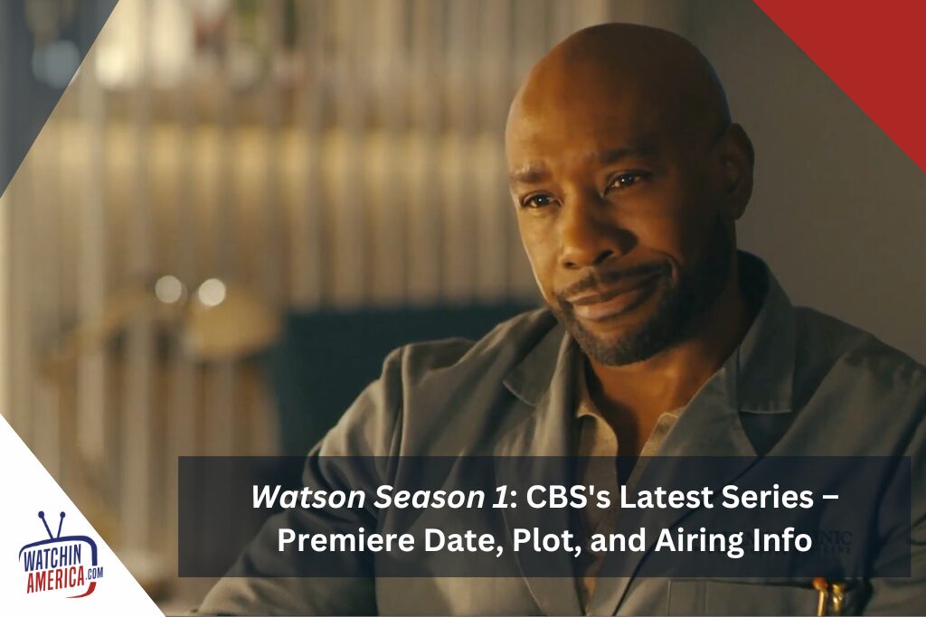 Watson Season 1 : CBS's Latest Series – Premiere Date, Plot, and Airing ...