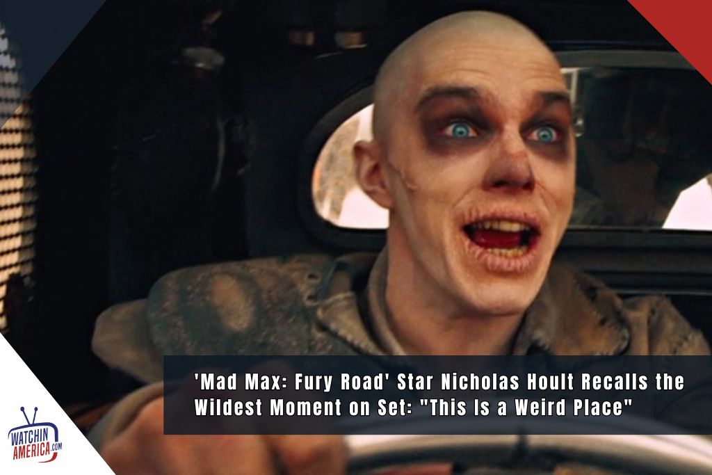 'Mad Max: Fury Road' Star Nicholas Hoult Recalls the Wildest Moment on ...