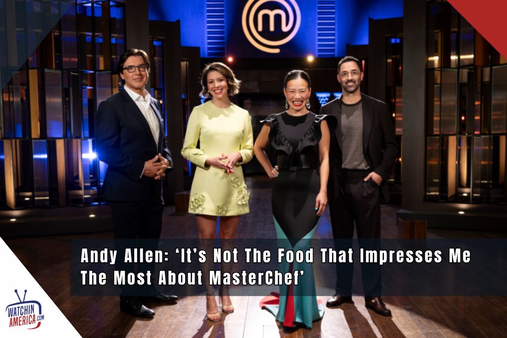 Andy Allen: ‘It’s Not The Food That Impresses Me The Most About MasterChef’