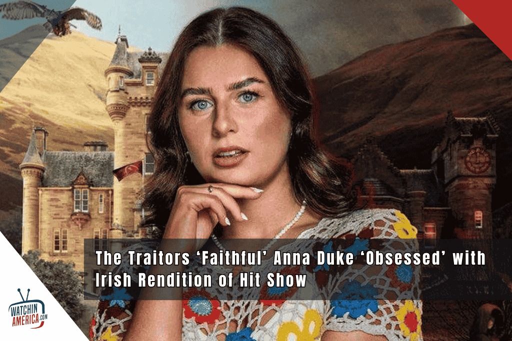 The Traitors ‘Faithful’ Anna Duke ‘Obsessed’ with Irish Rendition of ...