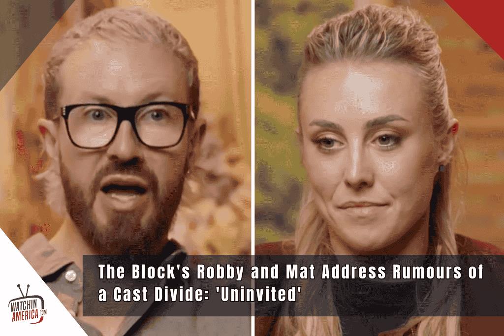 The Block's Robby and Mat Address Rumours of a Cast Divide: 'Uninvited'