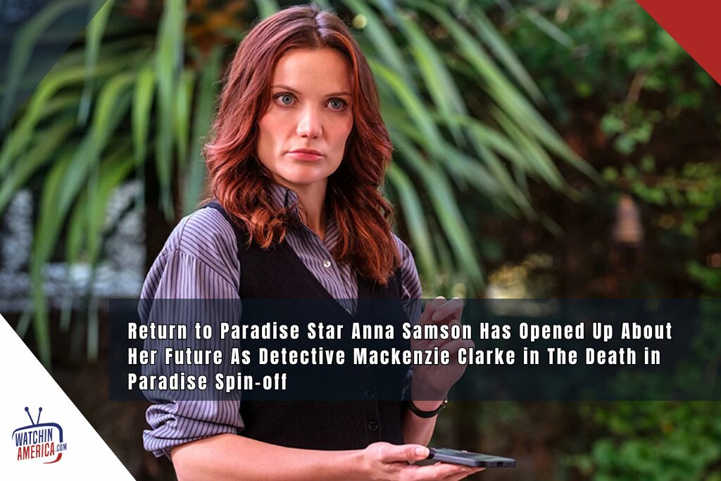 Return to Paradise Star Anna Samson Has Opened Up About Her Future As ...