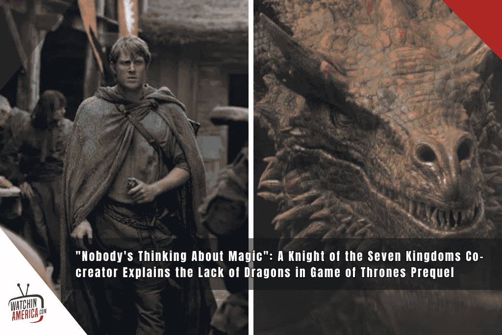 "Nobody's Thinking About Magic": A Knight of the Seven Kingdoms Co ...