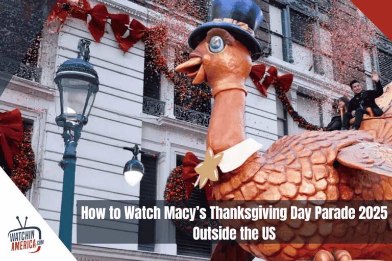 How to Watch Macy’s Thanksgiving Day Parade 2025 Outside the US