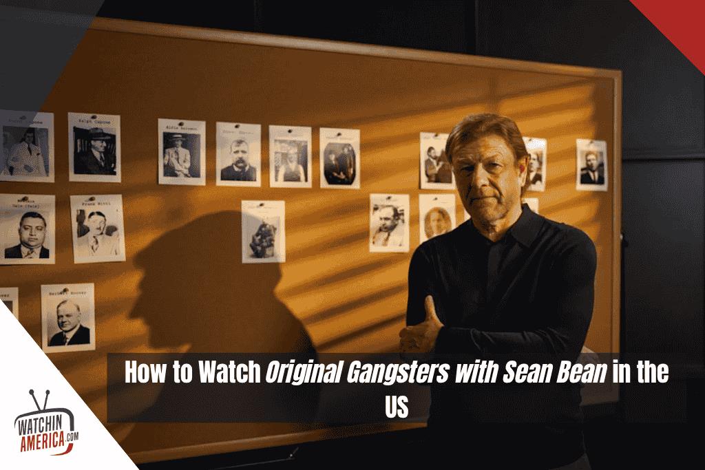 How to Watch Original Gangsters with Sean Bean in the US