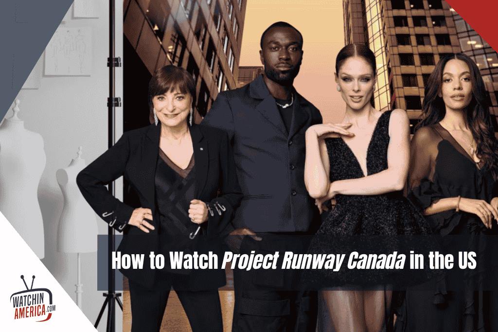 How to Watch Project Runway Canada in the US