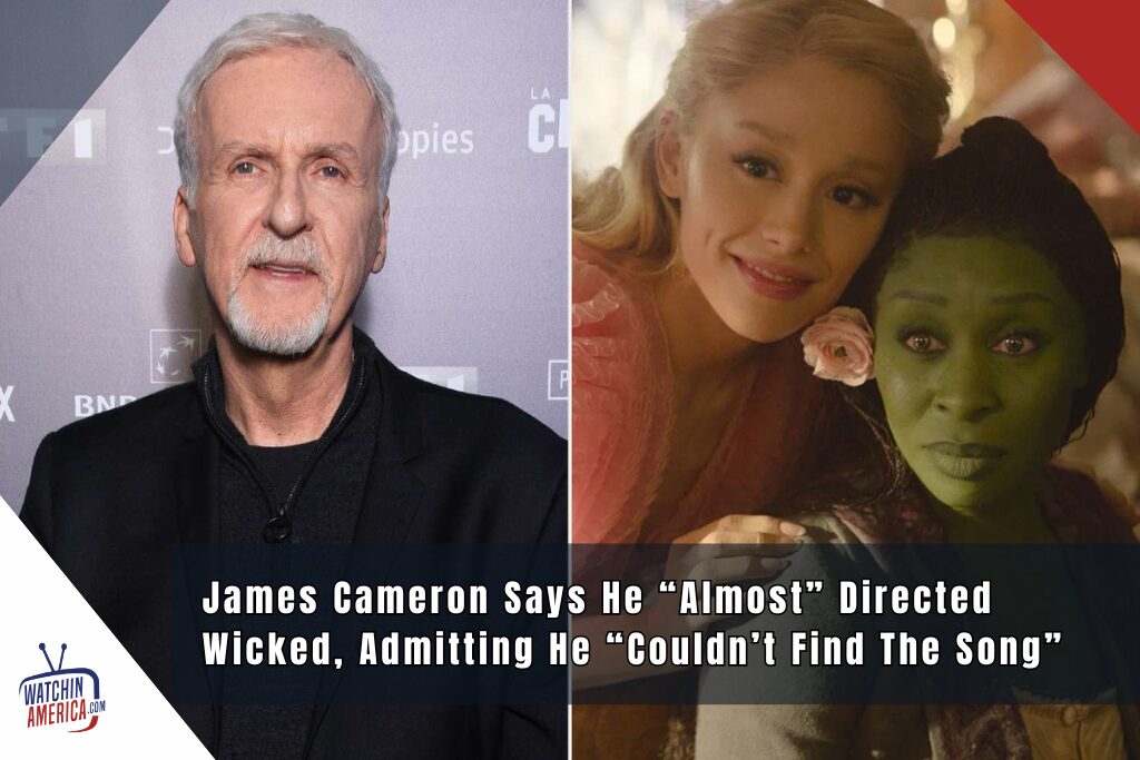 James Cameron Says He “Almost” Directed Wicked, Admitting He “Couldn’t ...
