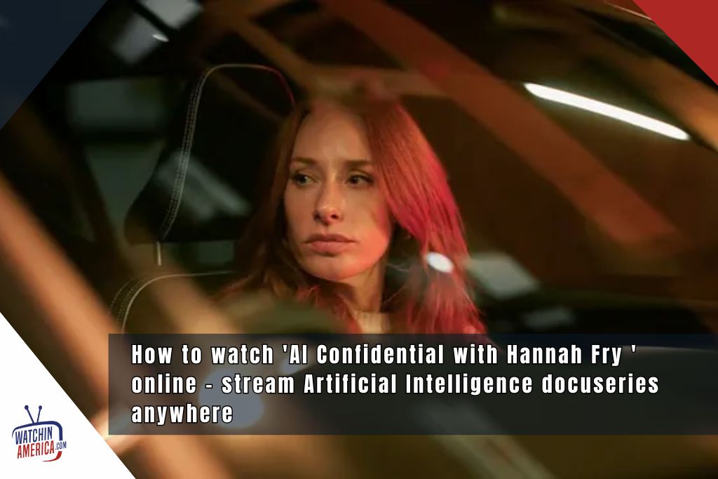 How to watch 'AI Confidential with Hannah Fry ' online – stream ...